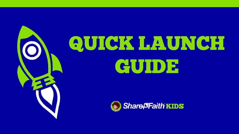 ShareFaith Kids Quick Launch Guide